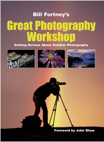 Bill Fortney's Great Photography Workshop: Getting Serious About ...