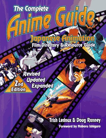 The Complete Anime Guide: Japanese Animation Film Directory & Resource ...