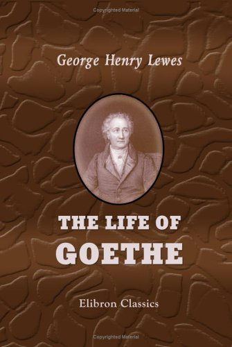 The Life of Goethe by George Henry Lewes | Goodreads