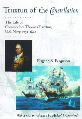 Truxtun of the Constellation: The Life of Commodore Thomas Truxtun, U.S ...