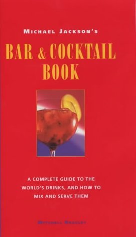 Michael Jackson's Bar and Cocktail Book: A Complete Guide to the World ...