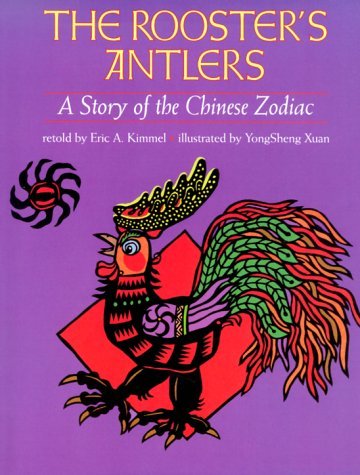 The Rooster's Antlers: A Story of the Chinese Zodiac by Eric A. Kimmel ...