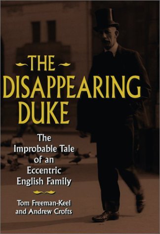 The Disappearing Duke: The Improbable Tale of an Eccentric English Family by Tom Freeman-Keel ...