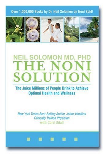 The Noni Solution: The Juice Millions of People Drink to Achieve ...