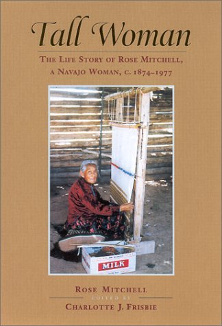 Tall Woman: The Life Story of Rose Mitchell, a Navajo Woman, c. 1874 ...