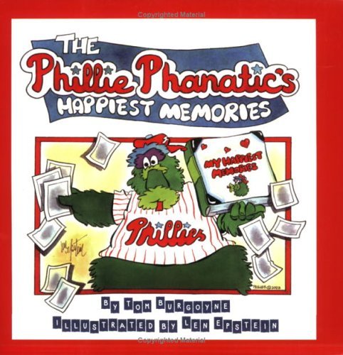 Phillie Phanatics Happiest Memories by Tom Burgoyne | Goodreads