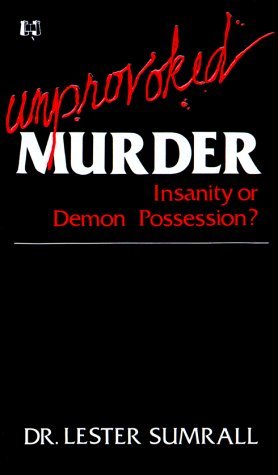 Unprovoked Murder: Insanity Or Demon Possession? by Lester Sumrall ...