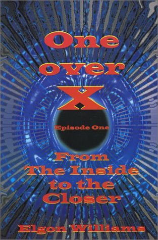 One Over X (Episode One) From the Inside to the Closer by Elgon ...