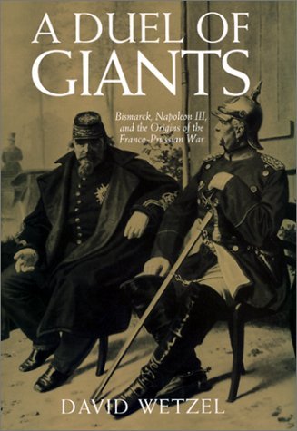 A Duel of Giants: Bismarck, Napoleon III, and the Origins of the Franco ...