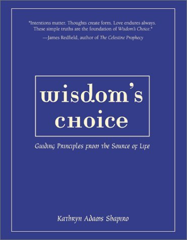 Wisdom's Choice: Guiding Principles from the Source of Life by Kathryn ...