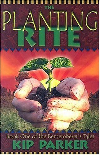 The Planting Rite: Book One of the Rememberer's Tale by Kip Parker ...