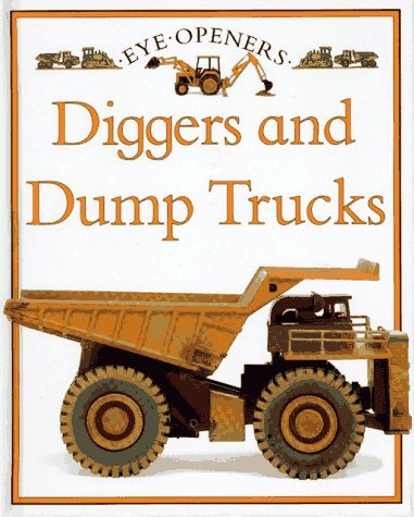 Diggers and Dump Trucks (Eye Openers) by Angela Royston | Goodreads