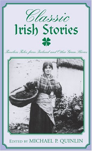 Classic Irish Stories: Timeless Tales from Ireland and Other Green ...