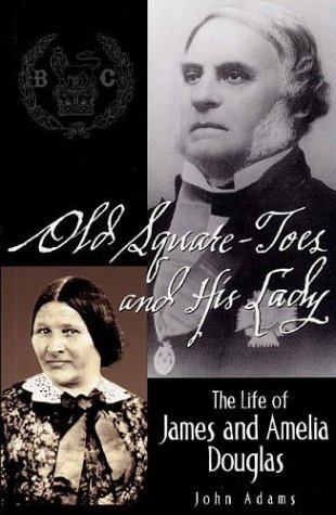 Old Square Toes and His Lady: The Life of James and Amelia Douglas by ...