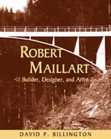 Robert Maillart: Builder, Designer, and Artist by David P. Billington ...