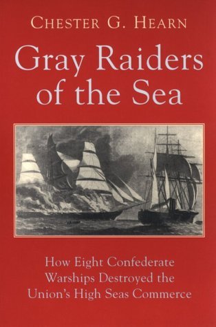 Gray Raiders of the Sea: How Eight Confederate Warships Destroyed the ...