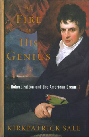 The Fire of His Genius: Robert Fulton and the American Dream by ...