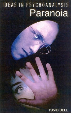 Paranoia (Ideas in Psychoanalysis) by David J. Bell | Goodreads