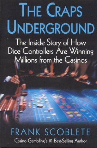 Craps Underground: The Inside Story of How Dice Controllers are Winning ...