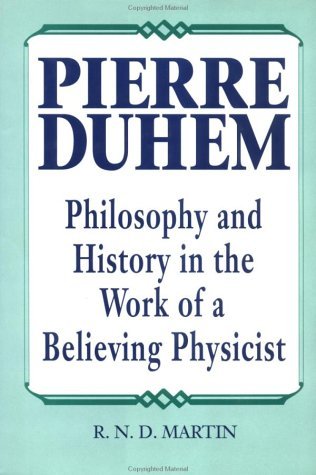 Pierre Duhem : Philosophy and History in the Work of a Believing ...