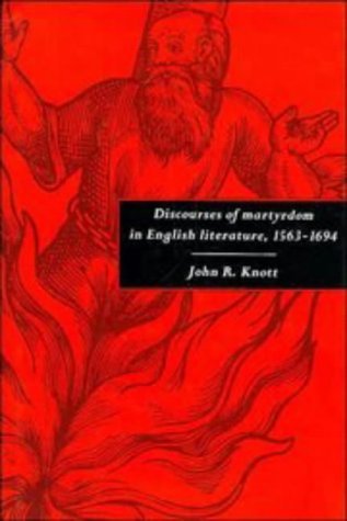 Discourses of Martyrdom in English Literature, 1563–1694 by John R ...