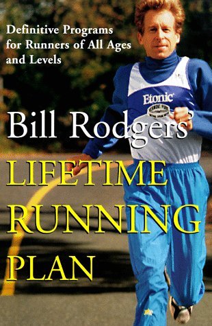 Bill Rodgers' Lifetime Running Plan: Definitive Programs for Runners of ...
