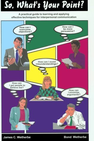 So, What's Your Point? by James C. Wetherbe | Goodreads