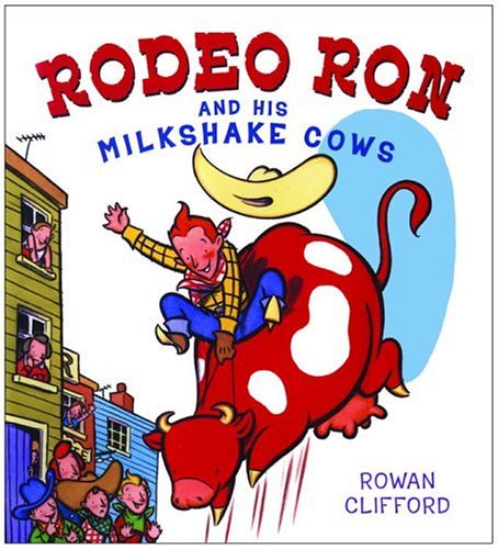 Rodeo Ron and His Milkshake Cows by Rowan Clifford | Goodreads
