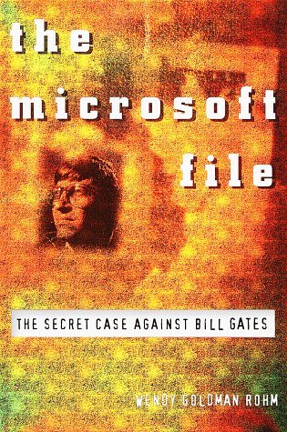 The Microsoft File : The Secret Case Against Bill Gates by Wendy ...
