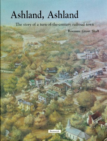 Ashland, Ashland: The Story of a Turn-Of-The-Century Railroad Town by ...