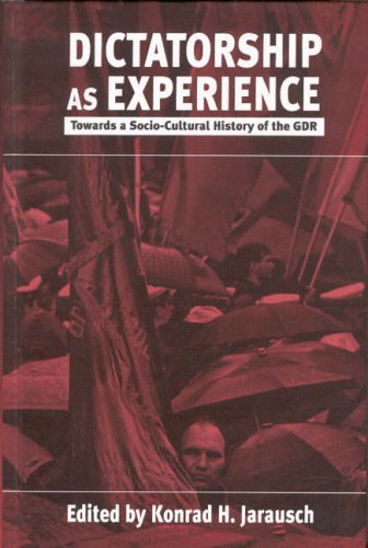 Dictatorship as Experience: Towards a Socio-Cultural History of the GDR ...