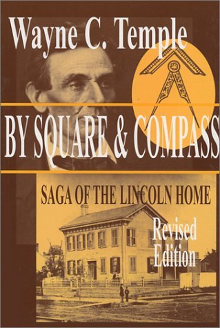 By Square & Compass: Saga of the Lincoln Home by Wayne C. Temple ...