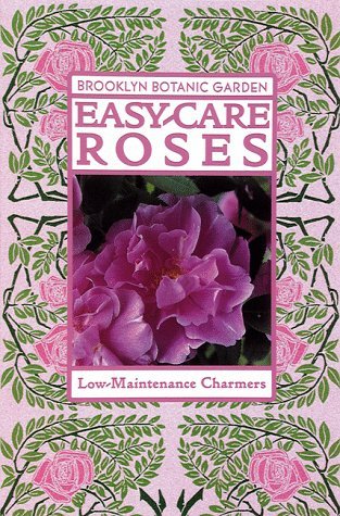 Easy-Care Roses: Low-Maintenance Charmers by Brooklyn Botanic Garden ...