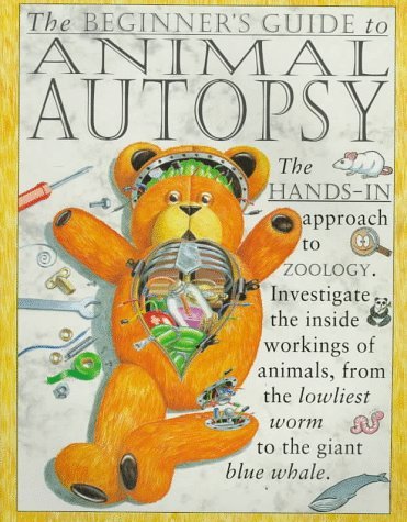 The Beginner's Guide To Animal Autopsy by Steve Parker | Goodreads