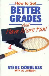 How to Get Better Grades and Have More Fun by Steve Douglass | Goodreads