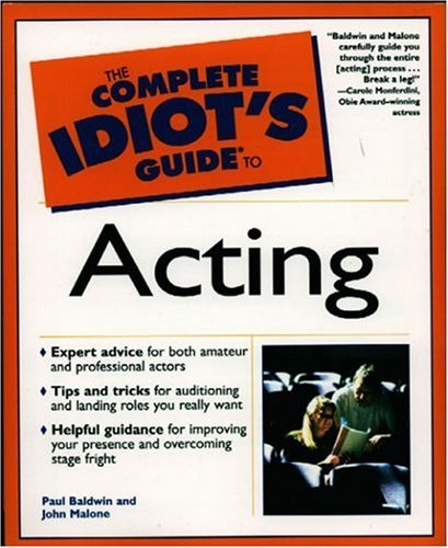 The Complete Idiot's Guide to Acting by Paul Baldwin | Goodreads