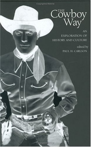 The Cowboy Way: An Exploration of History and Culture by Paul H ...
