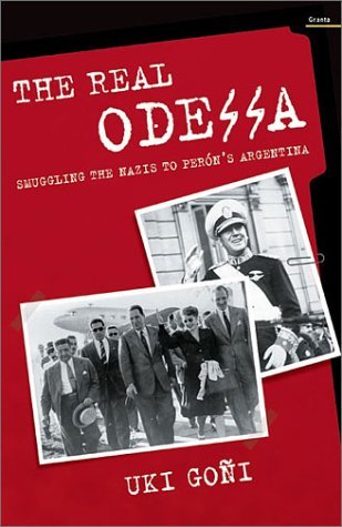 The Real Odessa: Smuggling the Nazis to Peron's Argentina by Uki Goñi ...