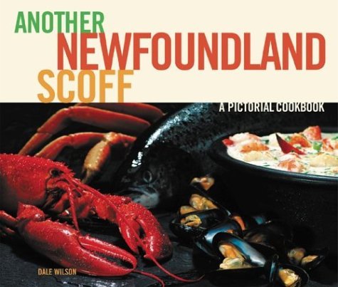 Another Newfoundland Scoff: A Pictorial Cookbook by Dale Wilson | Goodreads