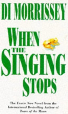 When the Singing Stops by Di Morrissey | Goodreads