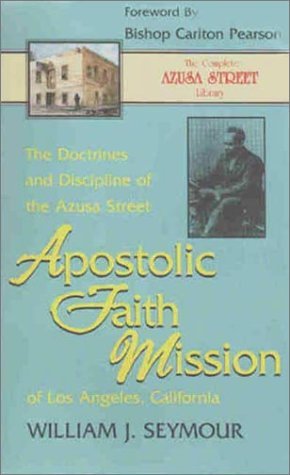 The Doctrines and Discipline of the Azusa Street Apostolic Faith ...