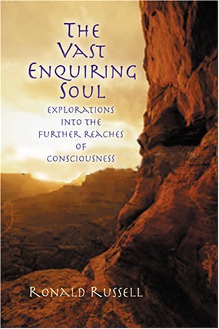 The Vast Enquiring Soul : Explorations into the Further Reaches of ...