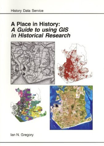 A Place in History: A Guide to Using GIS in Historical Research by Ian ...