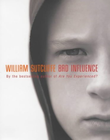 Bad Influence by William Sutcliffe | Goodreads