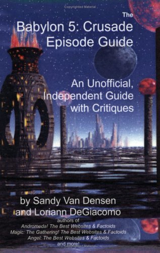 The Babylon 5: Crusade Episode Guide. An Unofficial, Independent Guide ...