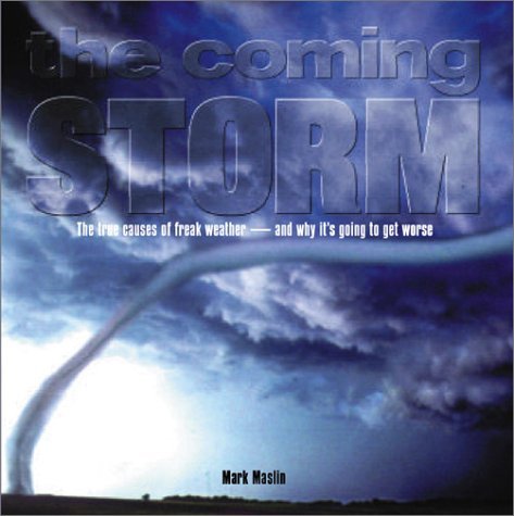 The Coming Storm: The True Causes of Freak Weather-And Why It's Going ...