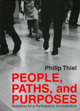 People, Paths, and Purposes: Notations for a Participatory Envirotecture by Philip Thiel | Goodreads