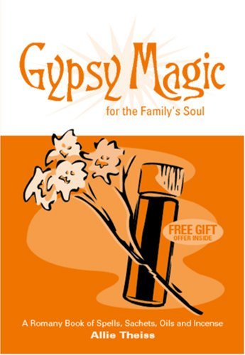 Gypsy Magic For The Family's Soul: A Romany Book of Spells, Sachets ...