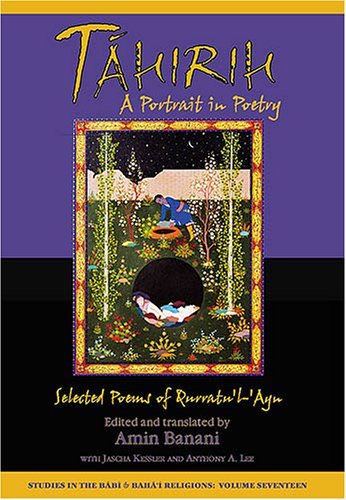 Tahirih: A Portrait in Poetry: Selected Poems of Qurratu'l-'Ayn by ...