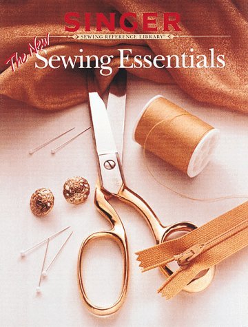 The New Sewing Essentials by Singer Sewing Company | Goodreads